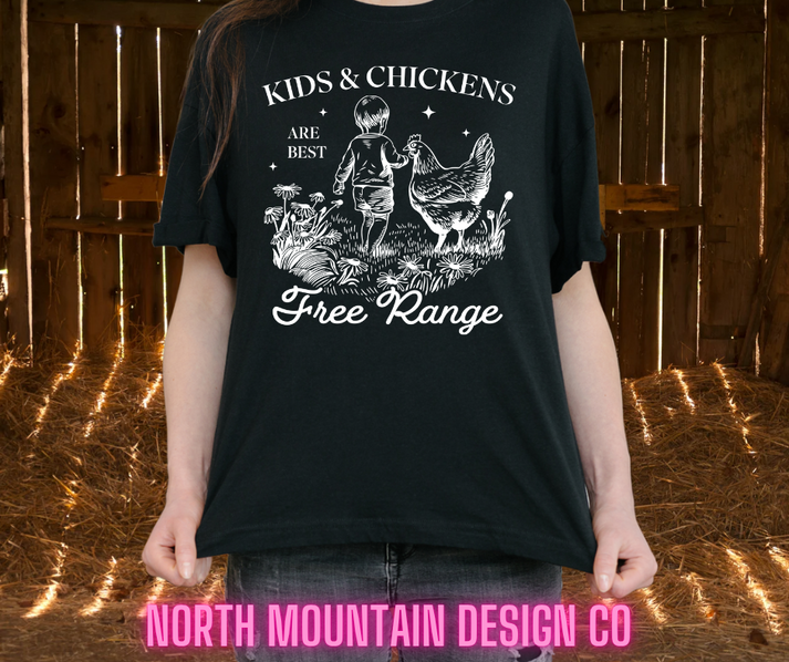 Kids and chickens are best free range shirt – North Mountain Design Co